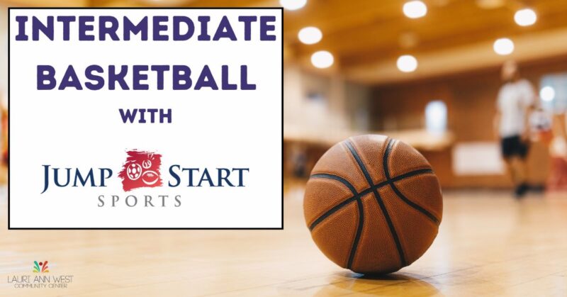 Intermediate Basketball - Jump Start Sports - Lauri Ann West Community ...